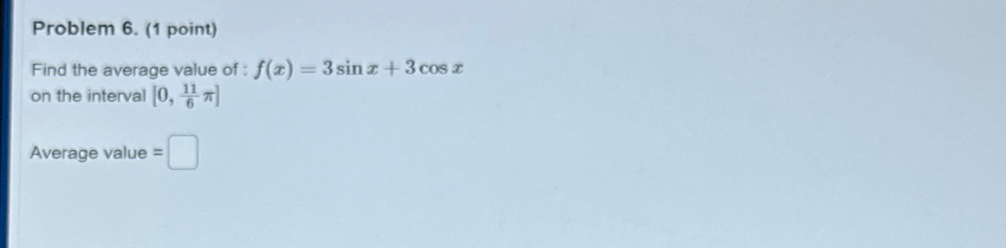 Solved Problem 6. (1 ﻿point)Find the average value of : | Chegg.com