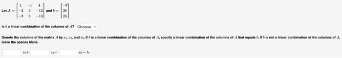 Solved LetA=⎣⎡1−4−3−1264−12−13⎦⎤ and b=⎣⎡−92824⎦⎤ is b a | Chegg.com