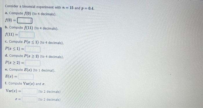 Solved Consider a binomial experiment with n=15 and p=0.4. | Chegg.com