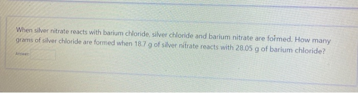 Solved When silver nitrate reacts with barium chloride, | Chegg.com