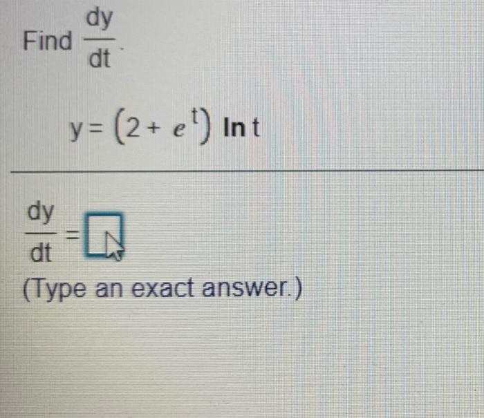 Solved dy Find dt y 1= (2+ e) in Int dy dt (Type an exact | Chegg.com