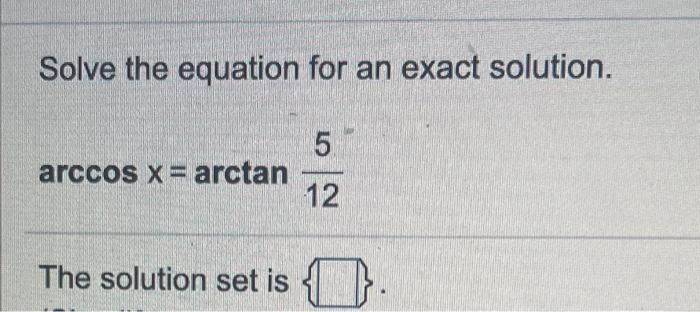 Solved Solve the equation for an exact solution. 5 arccos X= | Chegg.com