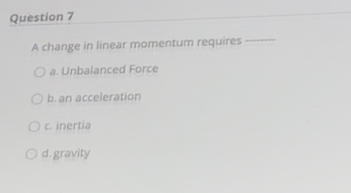 Solved Question 7A change in linear momentum requiresa. | Chegg.com