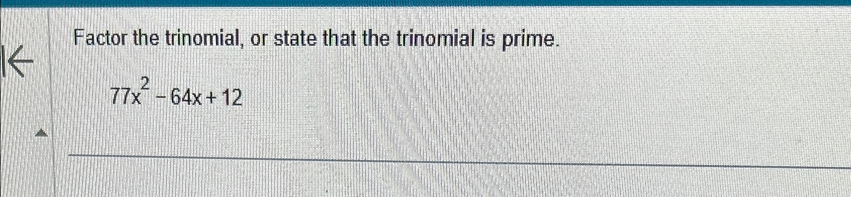 Solved Factor the trinomial, or state that the trinomial is | Chegg.com
