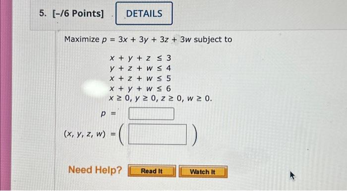 Solved 5. [-/6 Points] Maximize p = 3x + 3y + 3z + 3w | Chegg.com