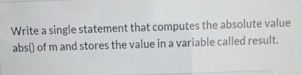 Solved Write A Single Statement That Computes The Absolute