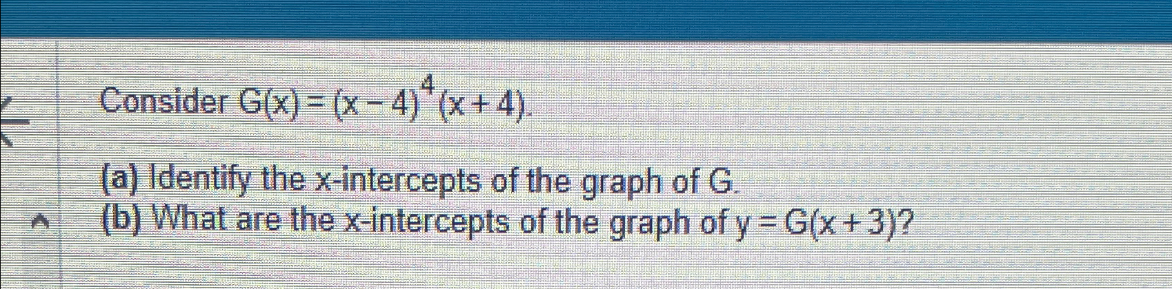 Solved Consider G(x)=(x-4)4(x+4).(a) ﻿Identify the | Chegg.com
