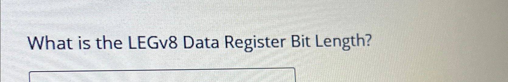 Solved What is the LEGv8 ﻿Data Register Bit Length? | Chegg.com