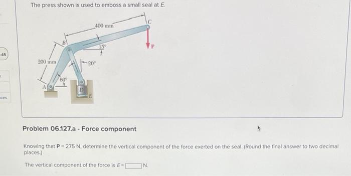 Solved The press shown is used to emboss a small seal at E. | Chegg.com