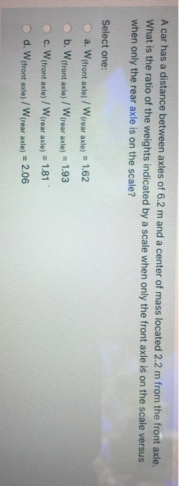 Solved A car has a distance between axles of 6.2 m and a | Chegg.com