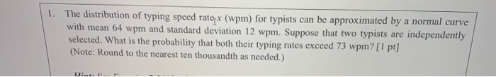 Solved 1. The distribution of typing speed ratex (wpm) for | Chegg.com