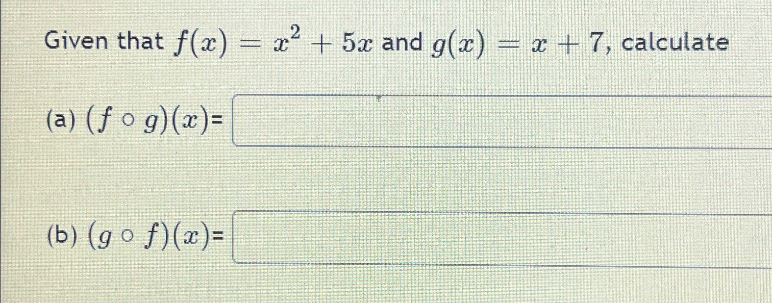 Solved Given that f(x)=x2+5x ﻿and g(x)=x+7, | Chegg.com
