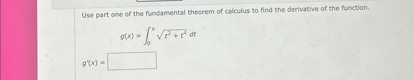 Solved Use part one of the fundamental theorem of calculus | Chegg.com