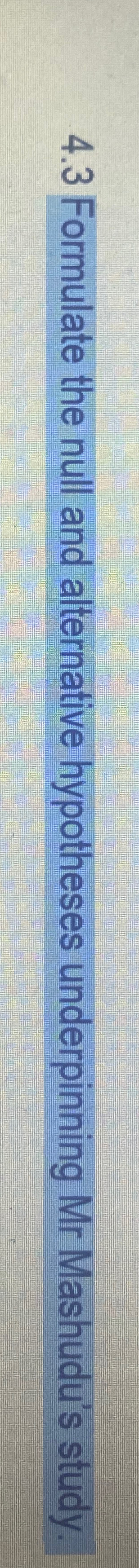 Solved 4.3 ﻿Formulate the null and alternative hypotheses | Chegg.com