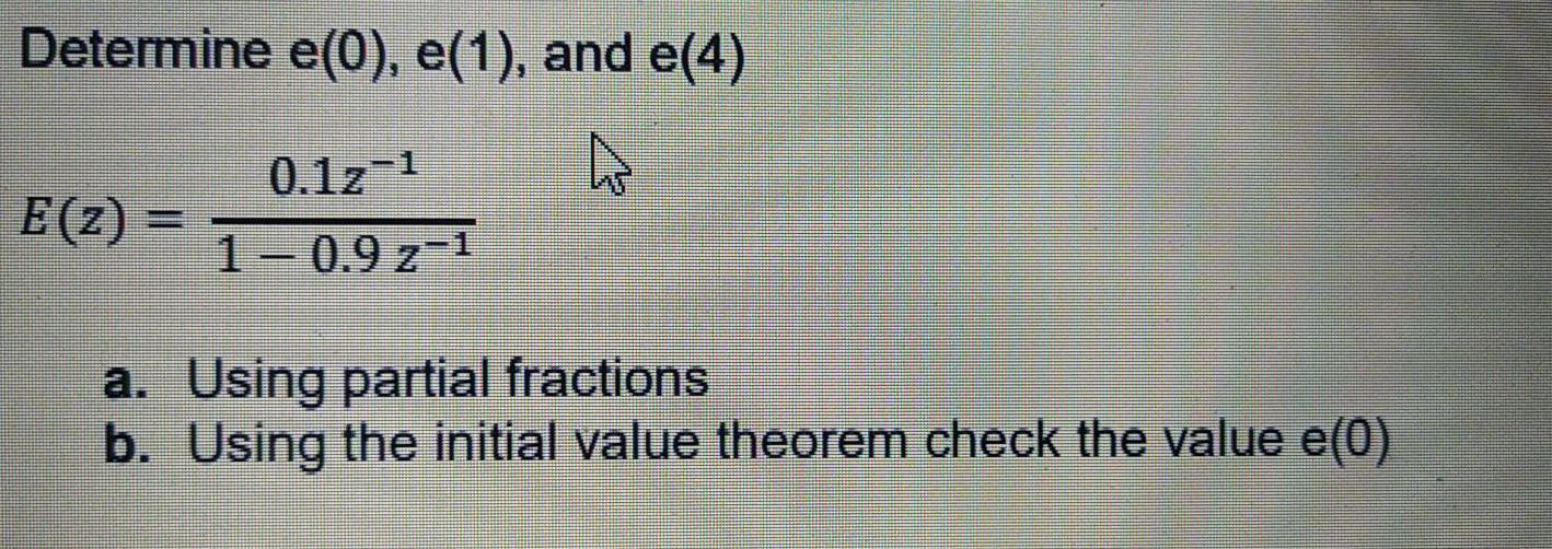 Solved Determine e(0), e(1), and e(4) 0.1z-1 E(2) = 1 - 0.9 | Chegg.com