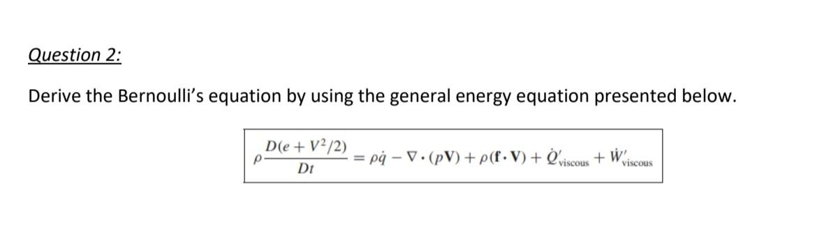 Solved Derive the Bernoulli's equation by using the general | Chegg.com
