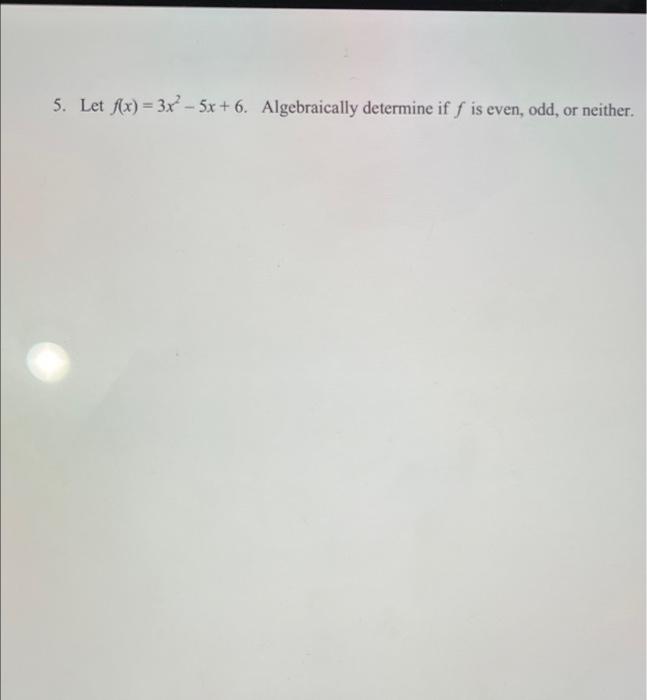 Solved 5 Let F X 3x2−5x 6 Algebraically Determine If F Is