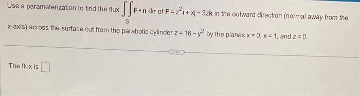 Solved Use a parameterization to find the flux ∬SF⋅n do of | Chegg.com