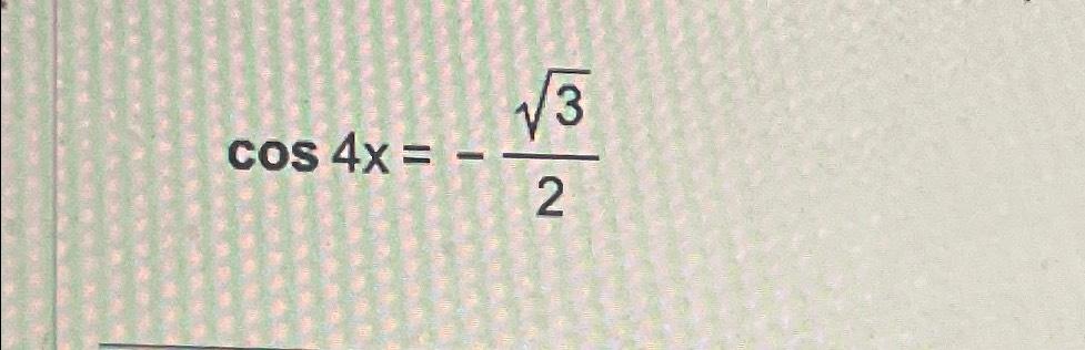 Solved cos4x=-322 | Chegg.com