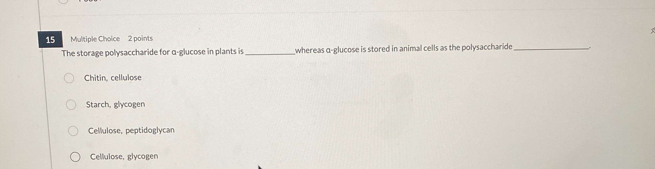 Solved 15Multiple Choice2 ﻿pointsThe storage polysaccharide | Chegg.com