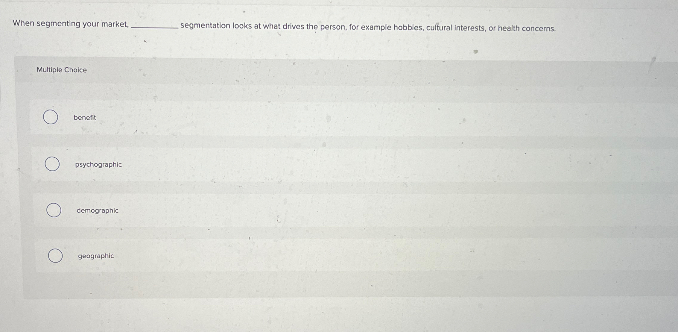 Solved When segmenting your market, segmentation looks at | Chegg.com