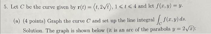 Solved 5. Let C be the curve given by r(t)= t,2t ,1⩽t⩽4 and | Chegg.com