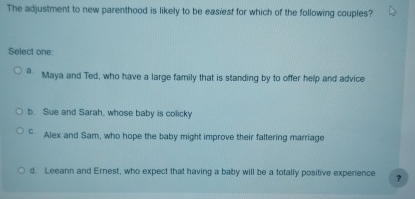 Solved The adjustment to new parenthood is likely to be | Chegg.com