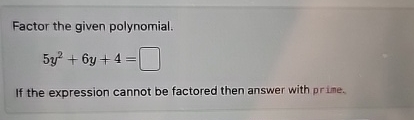 Factor the given polynomial.5y2+6y+4=If the | Chegg.com