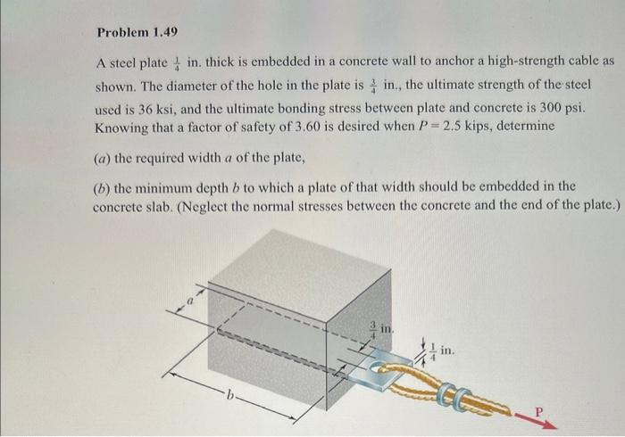Solved Problem 1.49 A steel plate 41 in. thick is embedded | Chegg.com