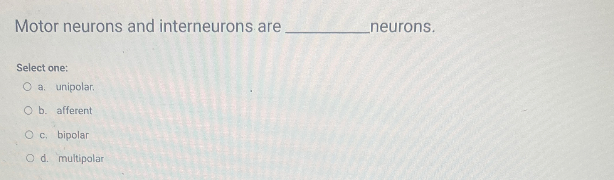 Solved Motor neurons and interneurons are ﻿neurons.Select | Chegg.com