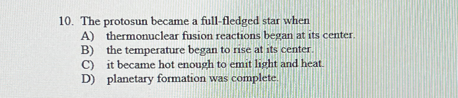 Solved The protosun became a full-fledged star whenA) | Chegg.com