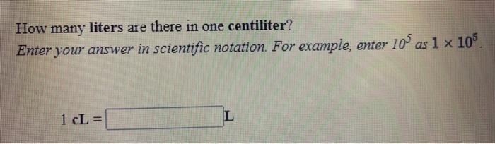 Solved How many liters are there in one centiliter? Enter | Chegg.com