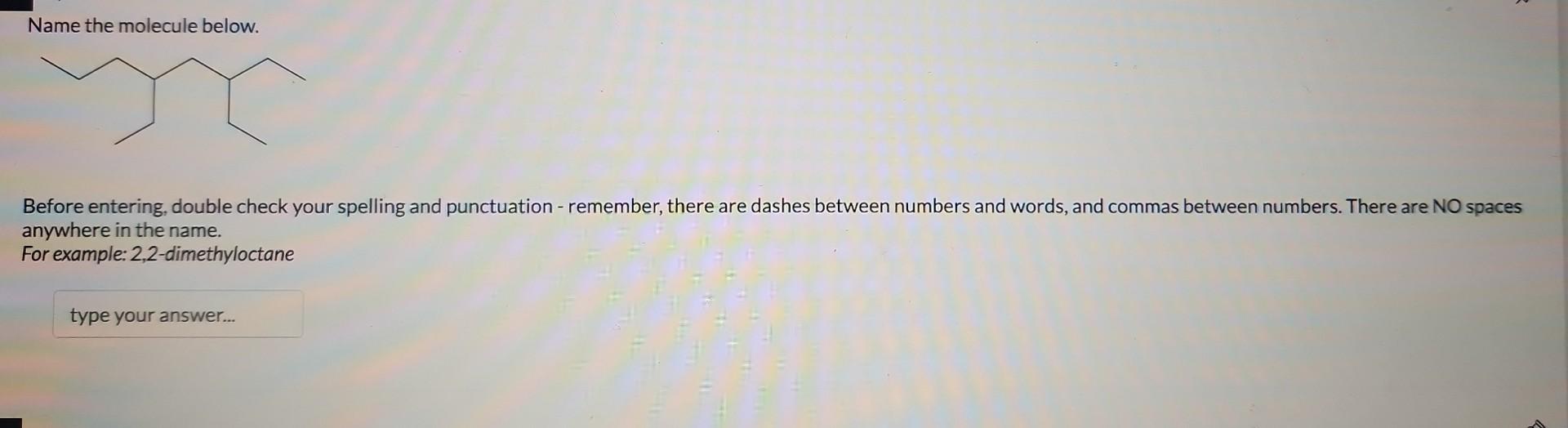 Solved Name the molecule below. anywhere in the name. For | Chegg.com