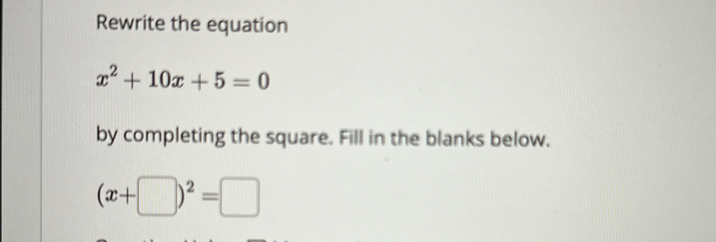 Solved Rewrite the equationx2+10x+5=0by completing the | Chegg.com