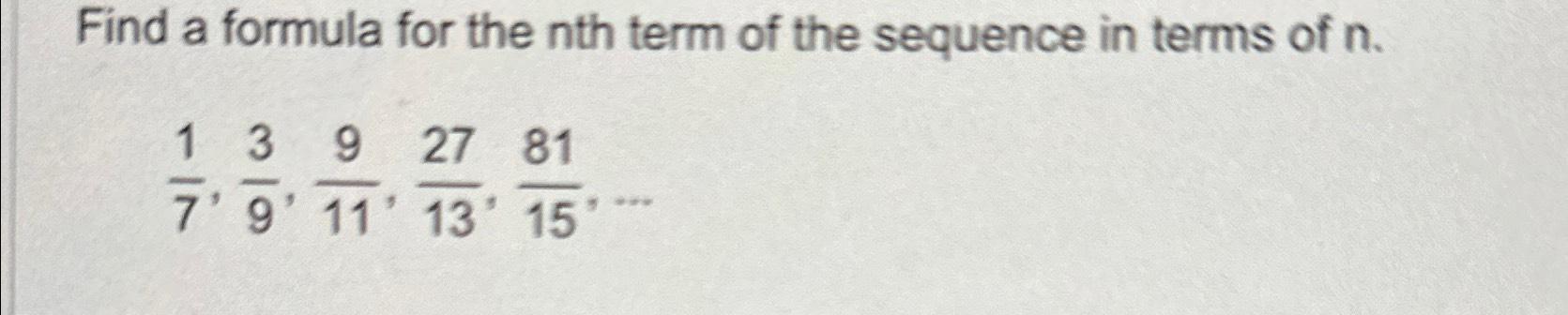 Solved Find a formula for the nth term of the sequence in | Chegg.com