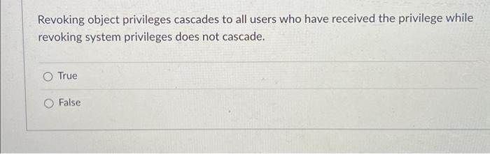Solved Revoking object privileges cascades to all users who | Chegg.com