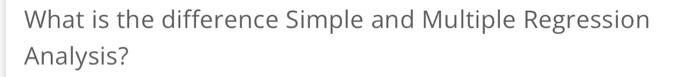 Solved What Is The Difference Simple And Multiple Regression 6520