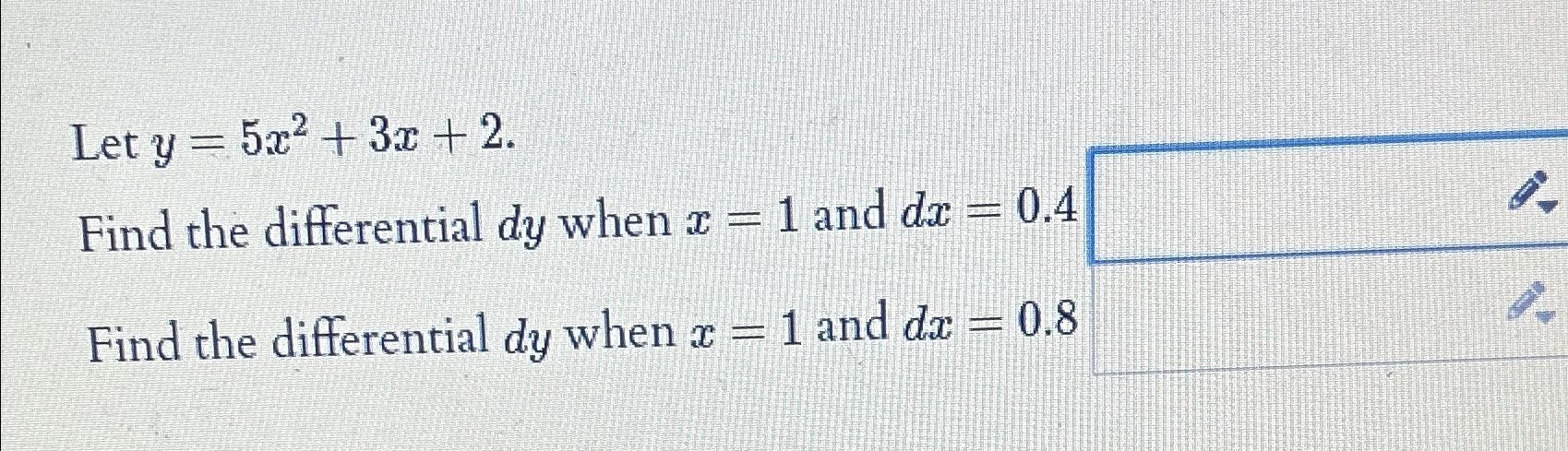 Solved Let y=5x2+3x+2.Find the differential dy ﻿when x=1 | Chegg.com