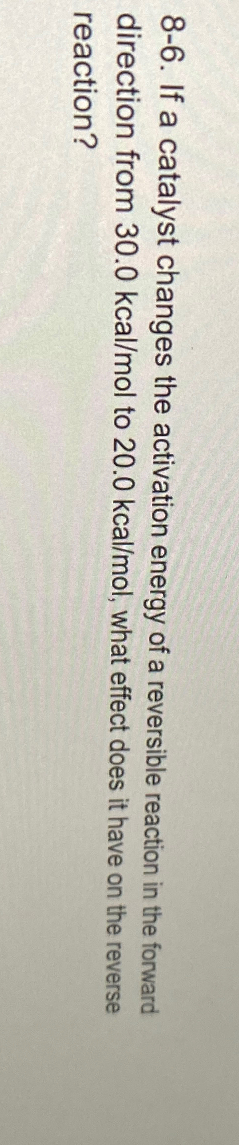 Solved 8-6. ﻿If a catalyst changes the activation energy of | Chegg.com