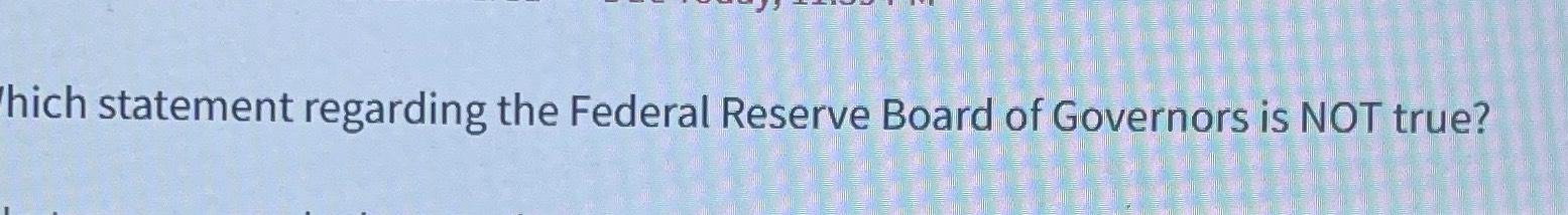 Solved hich statement regarding the Federal Reserve Board of | Chegg.com