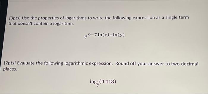 Solved [3pts] Use the properties of logarithms to write the | Chegg.com