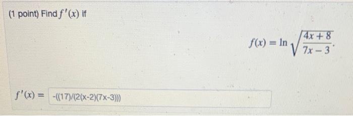 Solved ( 1 point) Find f′(x) if f(x)=ln7x−34x+8 | Chegg.com