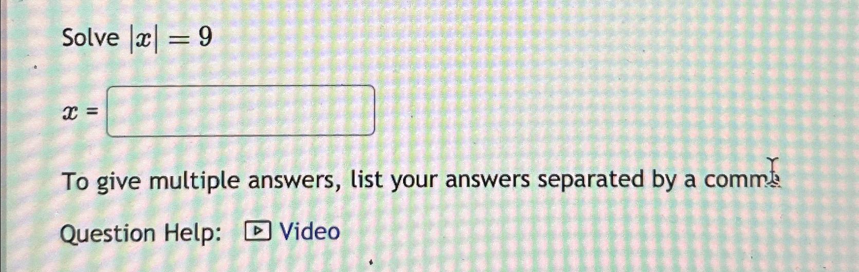 Solved Solve |x|=9x=To give multiple answers, list your | Chegg.com