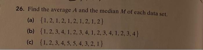 Solved 26. Find the average A and the median M of each data | Chegg.com