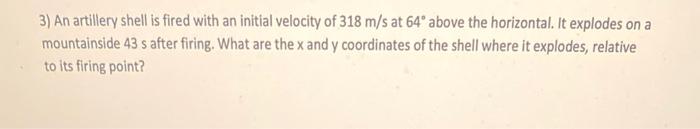 Solved 3) An artillery shell is fired with an initial | Chegg.com