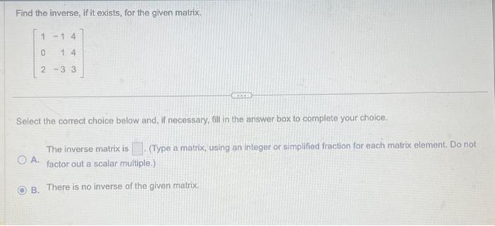 Solved Find the inverse, if it exists, for the given matrix. | Chegg.com