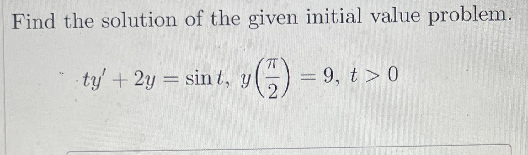 Solved Find the solution of the given initial value | Chegg.com