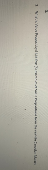 Solved 5. 2. What is Value Proposition? List five (5) | Chegg.com