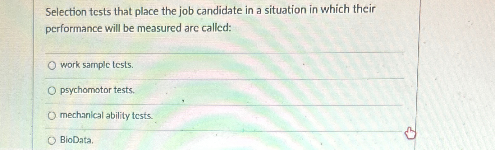 Solved Selection tests that place the job candidate in a | Chegg.com