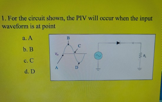 Solved 1. For the circuit shown, the PIV will occur when the | Chegg.com